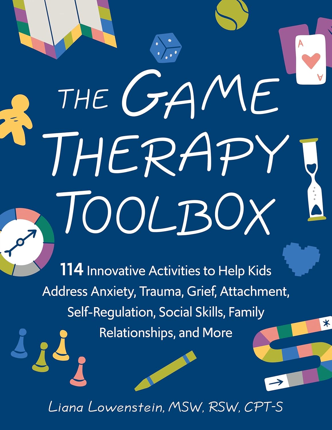 The Game Therapy Toolbox: 114 Innovative Activities to Help Kids ...