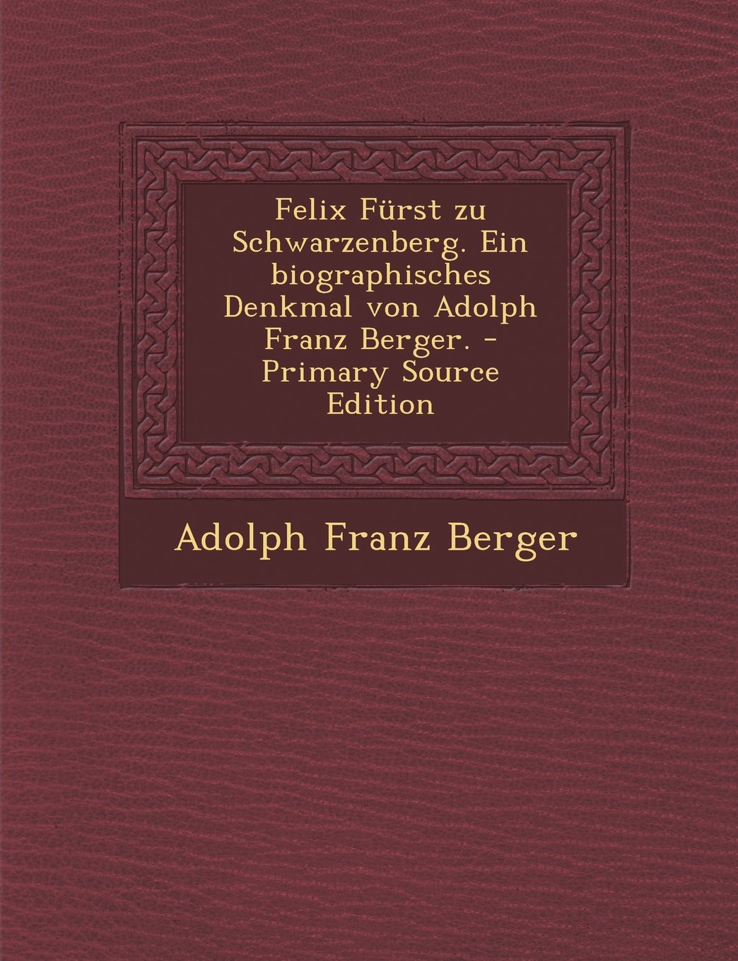 Amazon | Felix Furst Zu Schwarzenberg. Ein Biographisches Denkmal Von ...