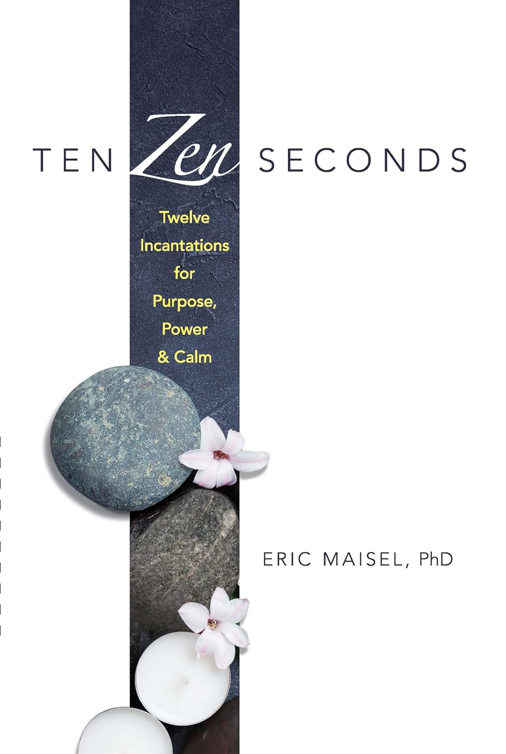 Ten Zen Seconds: Twelve Incantations for Purpose, Power and Calm ...
