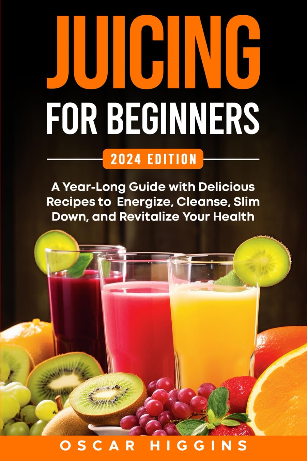 Juicing for Beginners: A Year-Long Guide with Delicious Recipes to ...