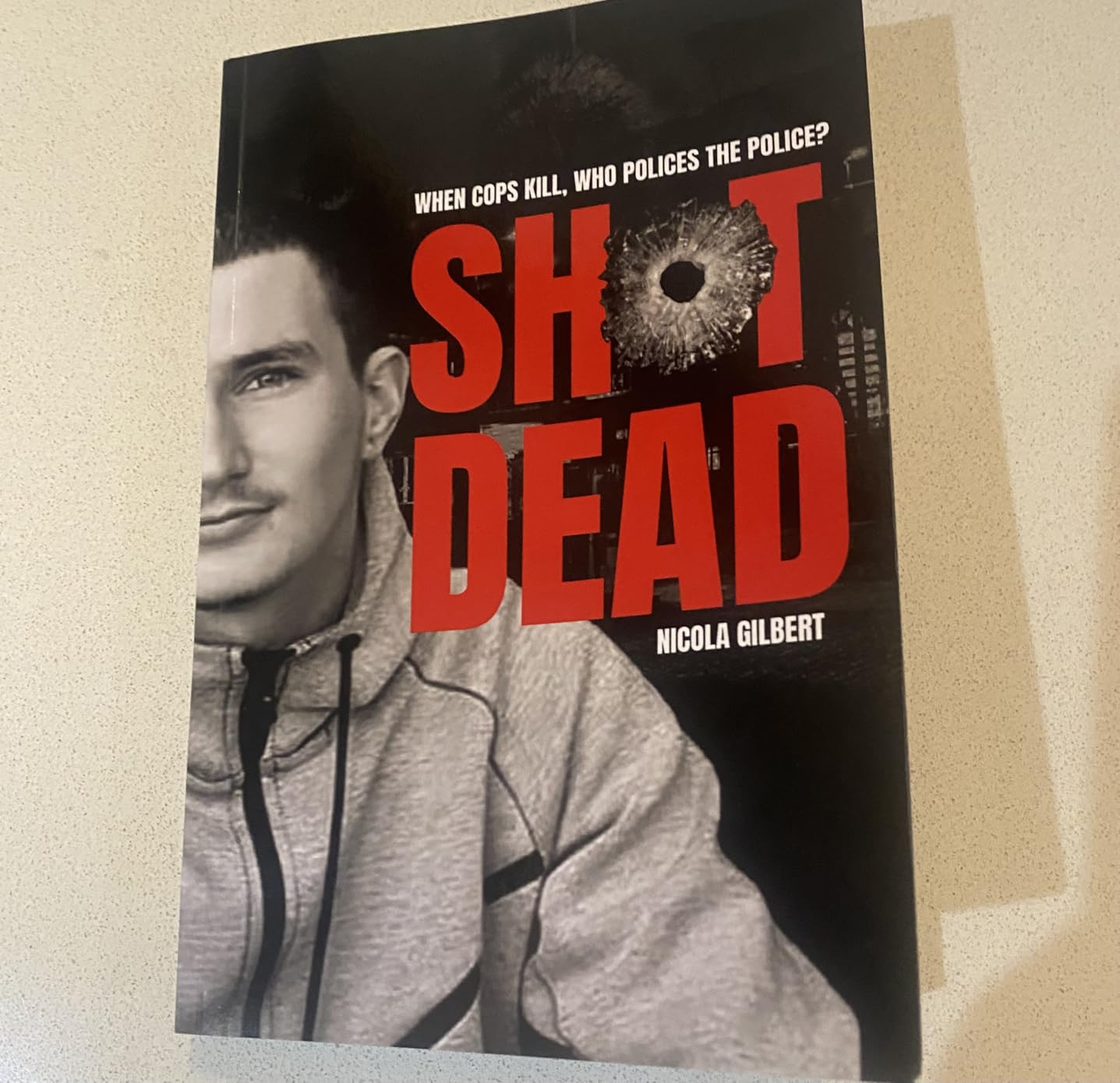 Shot Dead: When cops kill, who polices the police? - Gilbert, Nicola ...