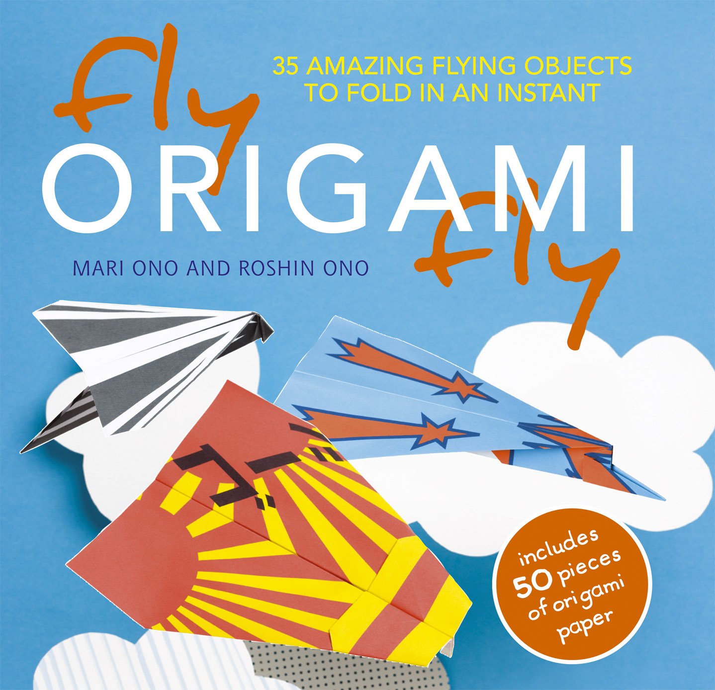 Fly Origami Fly!: 35 Amazing Flying Objects to Fold in an Instant ...