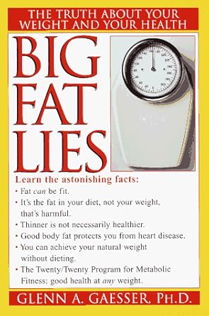 Big Fat Lies: The Truth About Your Weight and Your Health: Gaesser ...