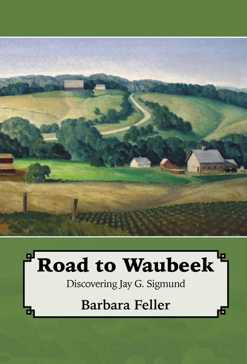 Road To Waubeek: Discovering Jay. G. Sigmund: Barbara Feller ...