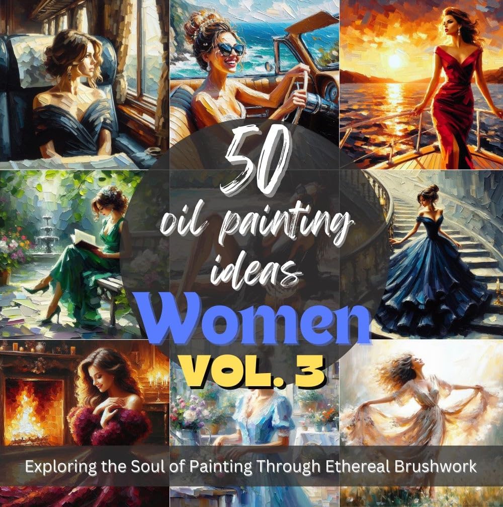50 Oil Painting Ideas Women Edition Vol. 3: Exploring Women Beauty ...