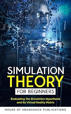 Simulation Theory for Beginners: Evaluating the Simulation Hypothesis ...