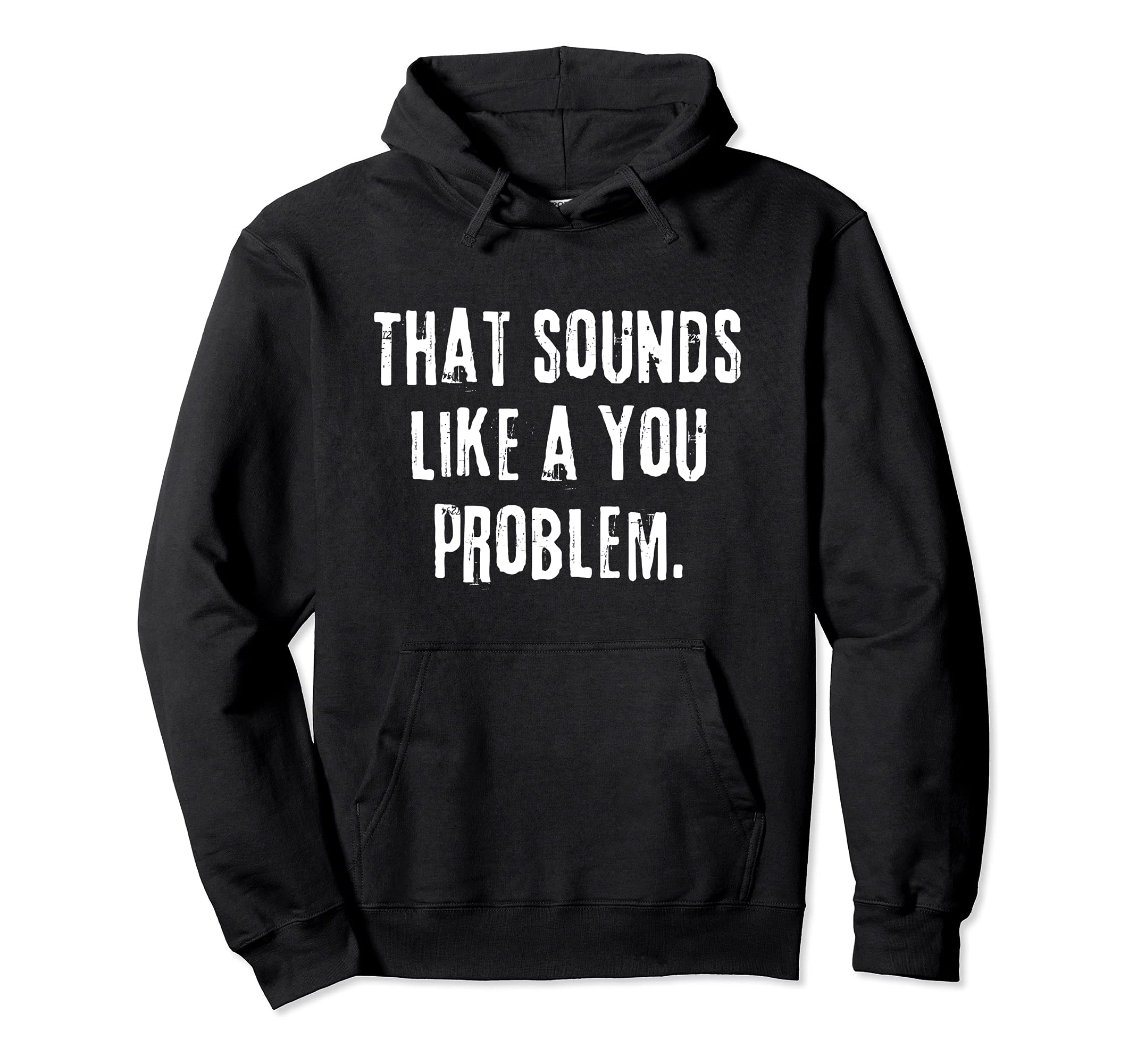 That Sounds Like A You Problem English Slang British Insult Pullover ...