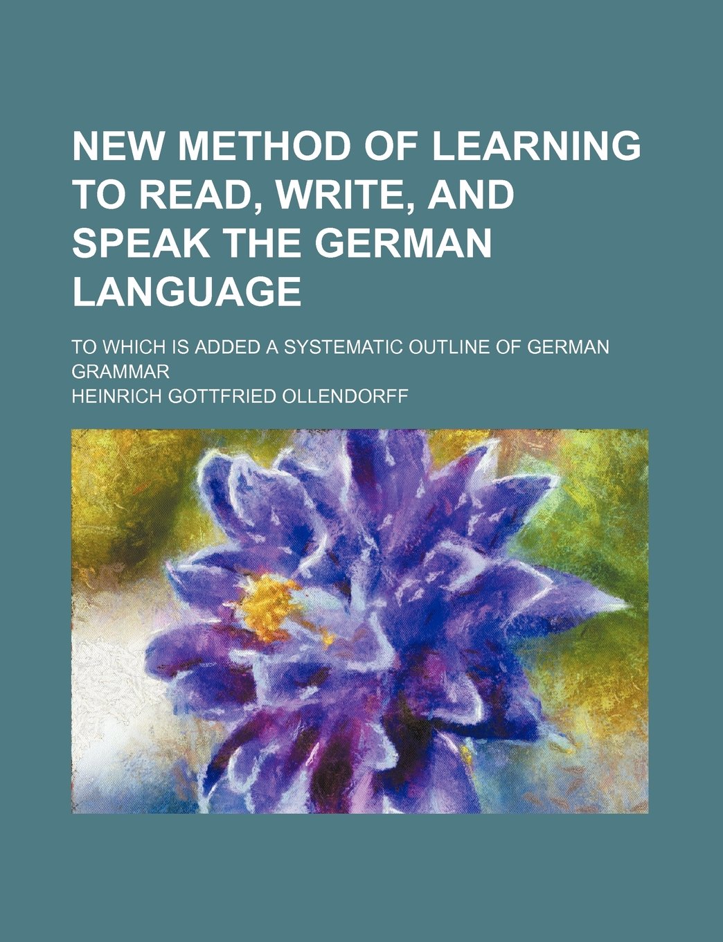 New method of learning to read, write, and speak the German language ...