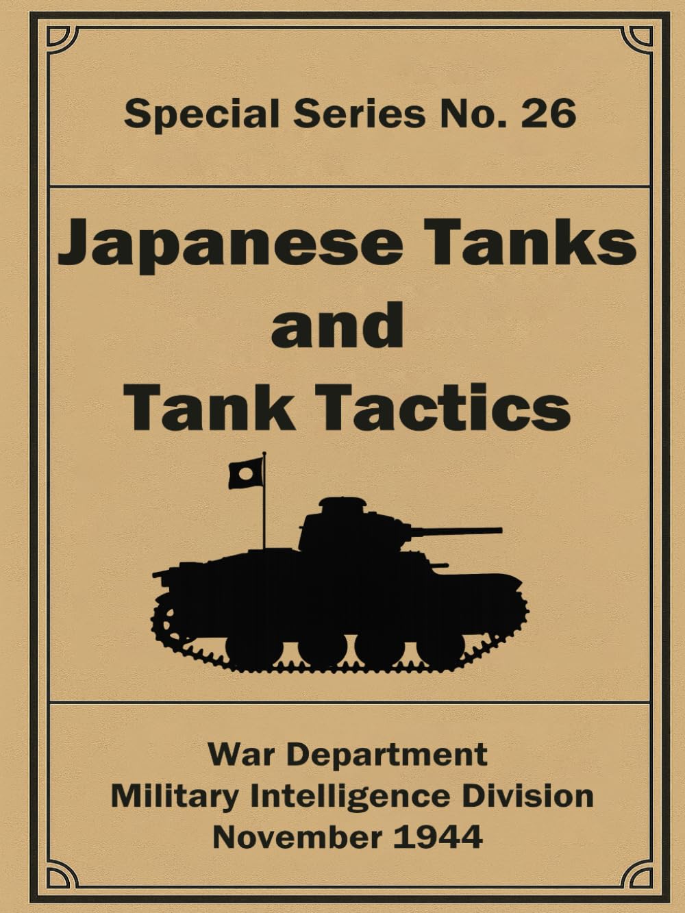 Japanese Tanks and Tank Tactics: Special Series No. 26: Department, War ...