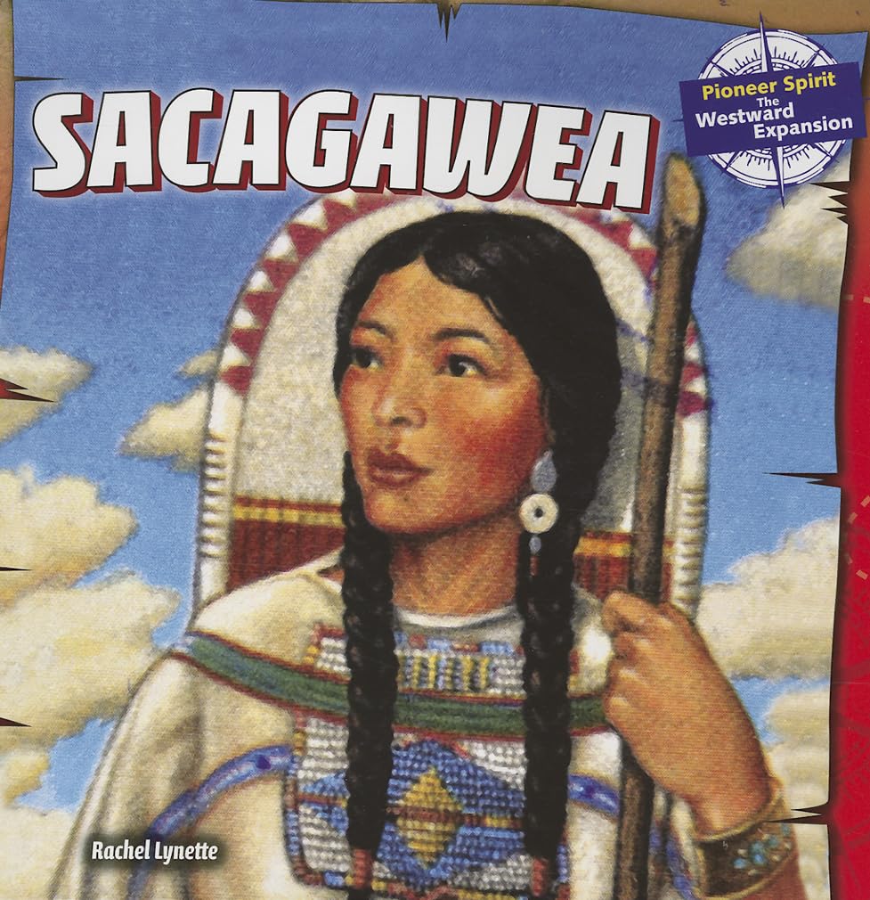 Sacagawea (Pioneer Spirit: The Westward Expansion): Lynette, Rachel ...