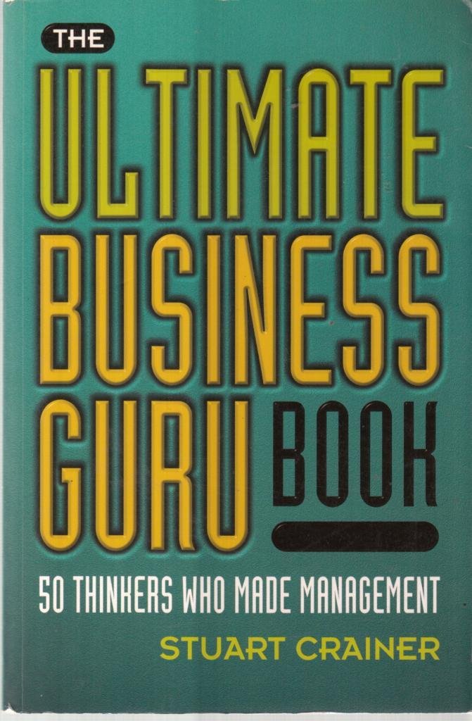 The ultimate business guru book: 50 thinkers who made management ...