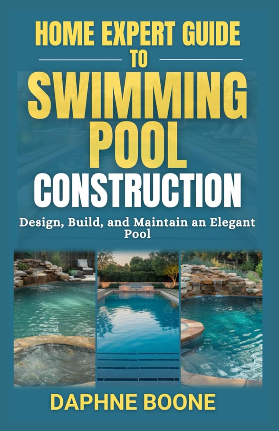 Home Expert Guide to Swimming Pool Construction: Design, Build, and ...