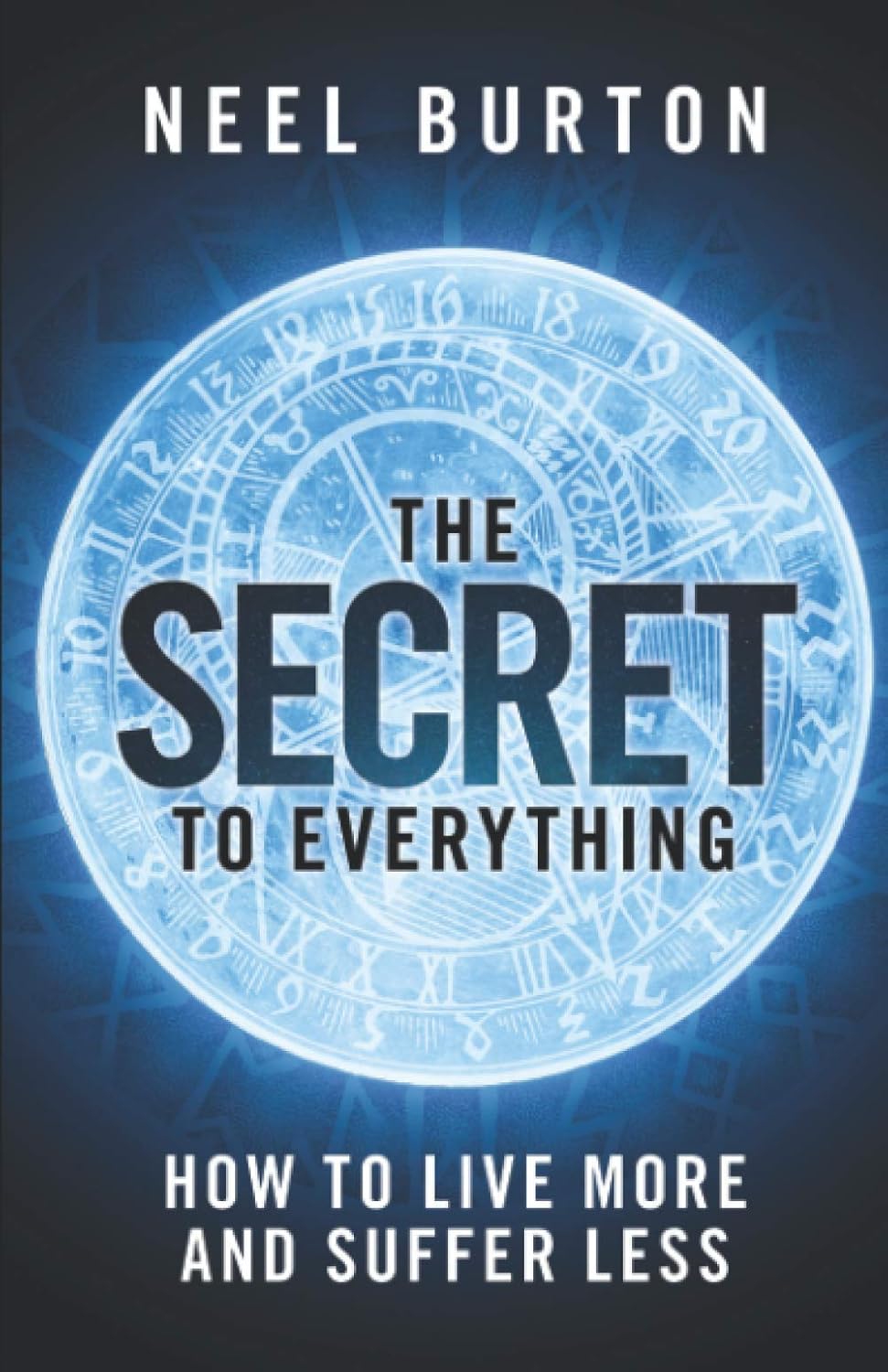 The Secret to Everything: How to Live More and Suffer Less: Amazon.co ...