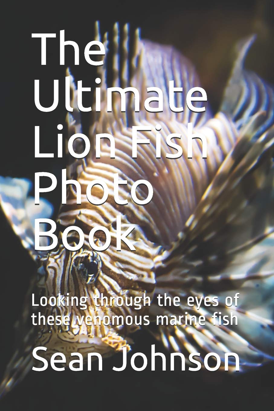 Buy The Ultimate Lion Fish Photo Book: Looking through the eyes of ...