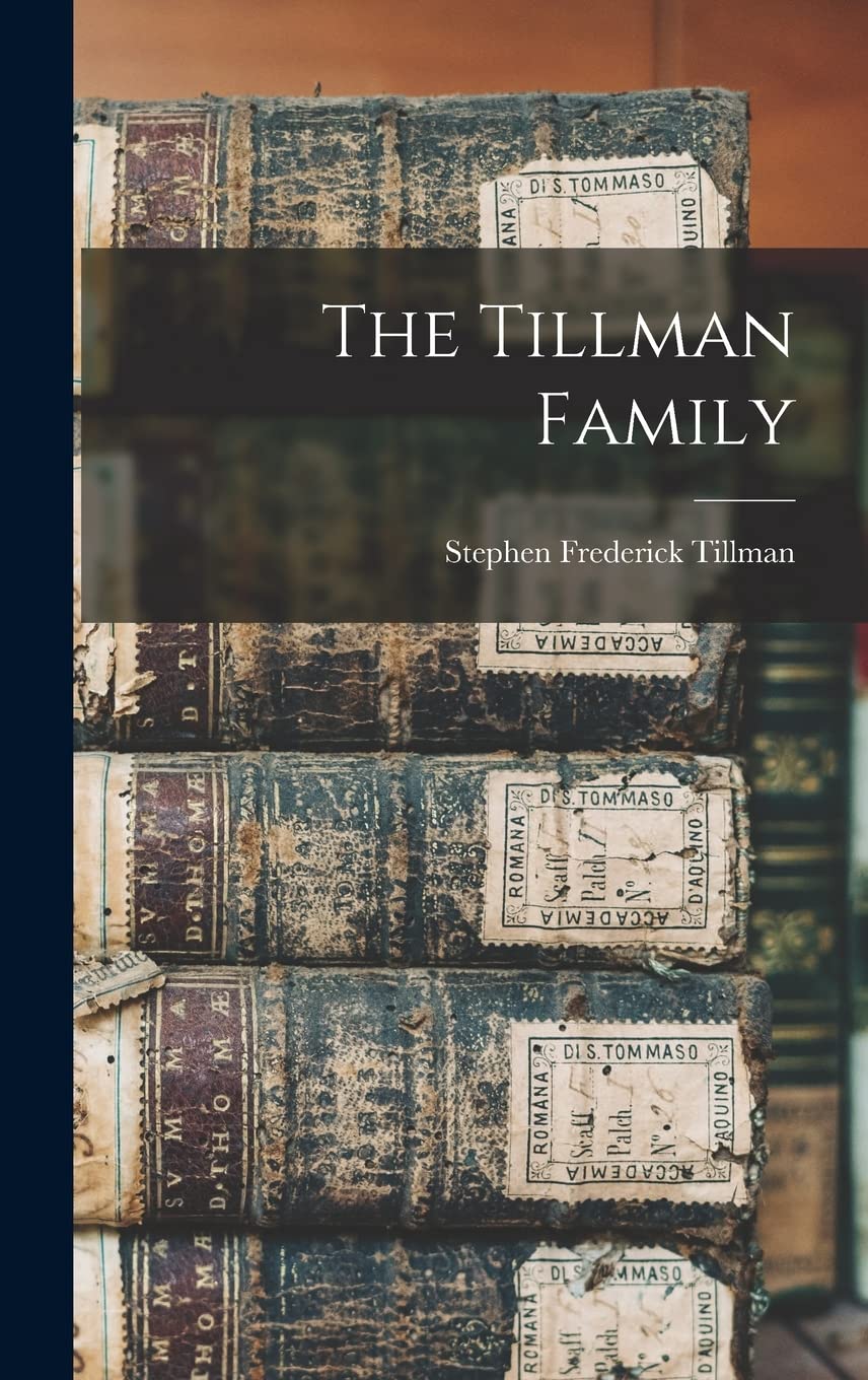 The Tillman Family: Tillman, Stephen Frederick 1900-: 9781014313409 ...