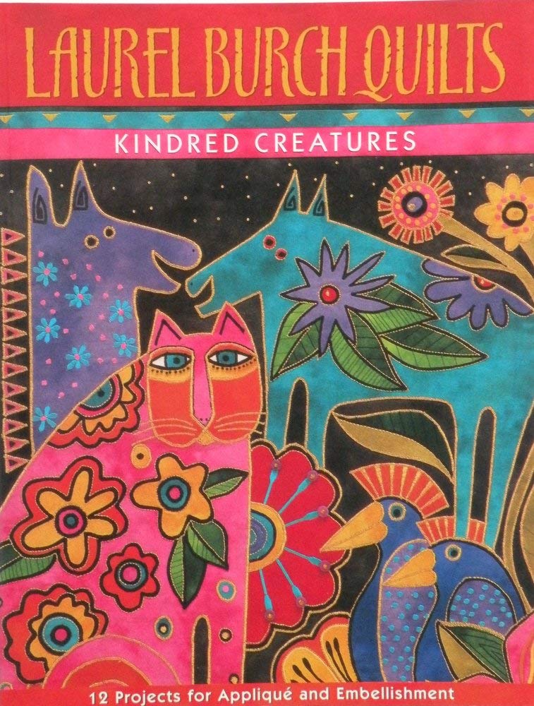 Laurel Burch Quilts: Kindred Creatures: Burch, Laurel: 9781571201607 ...