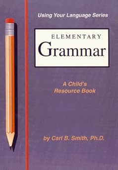 Elementary Grammar: A Child's Resource... by Smith, Carl B.