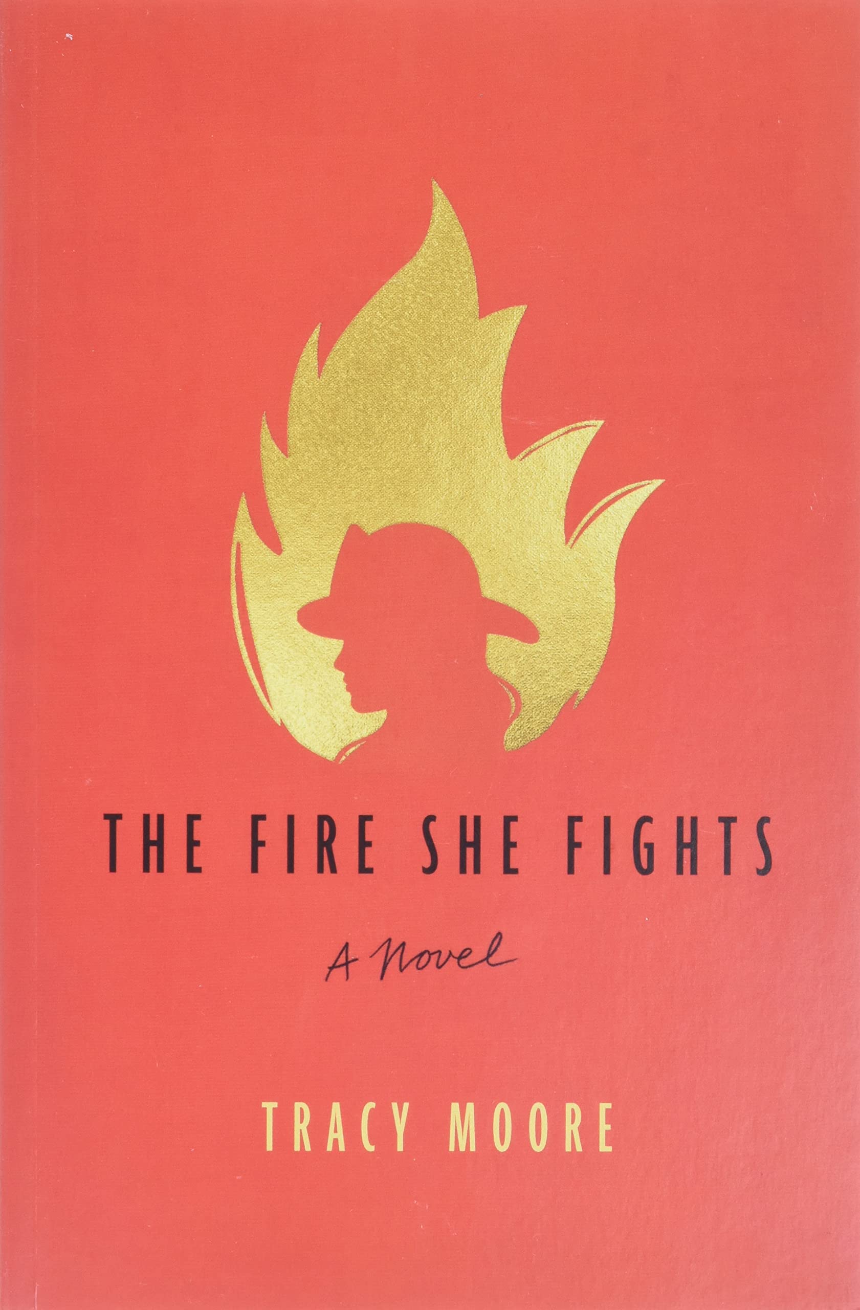 The Fire She Fights: A Novel: Tracy Moore: 9781634894760: Amazon.com: Books
