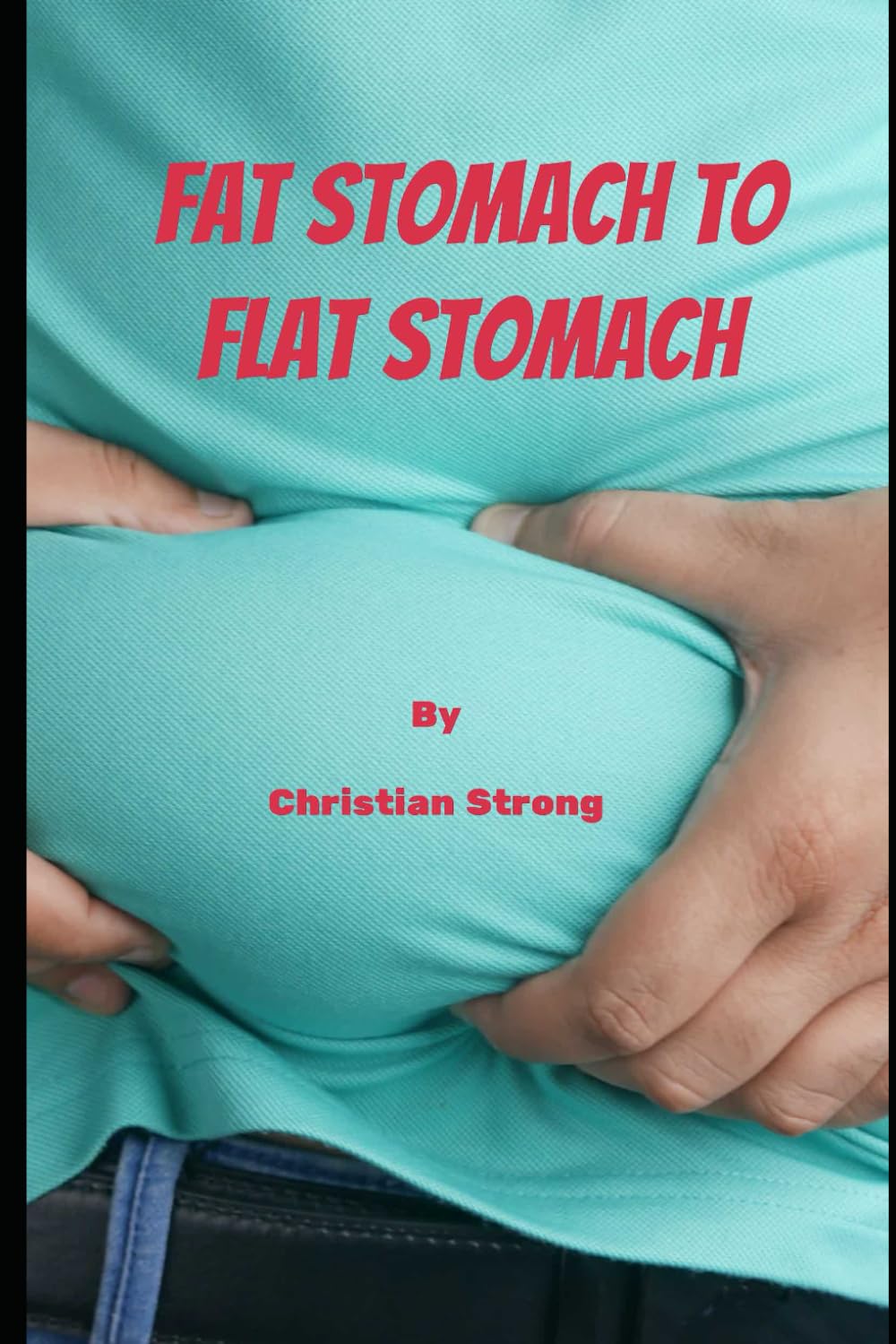 Fat Stomach to Flat Stomach: Amazon.co.uk: Strong, Christian ...