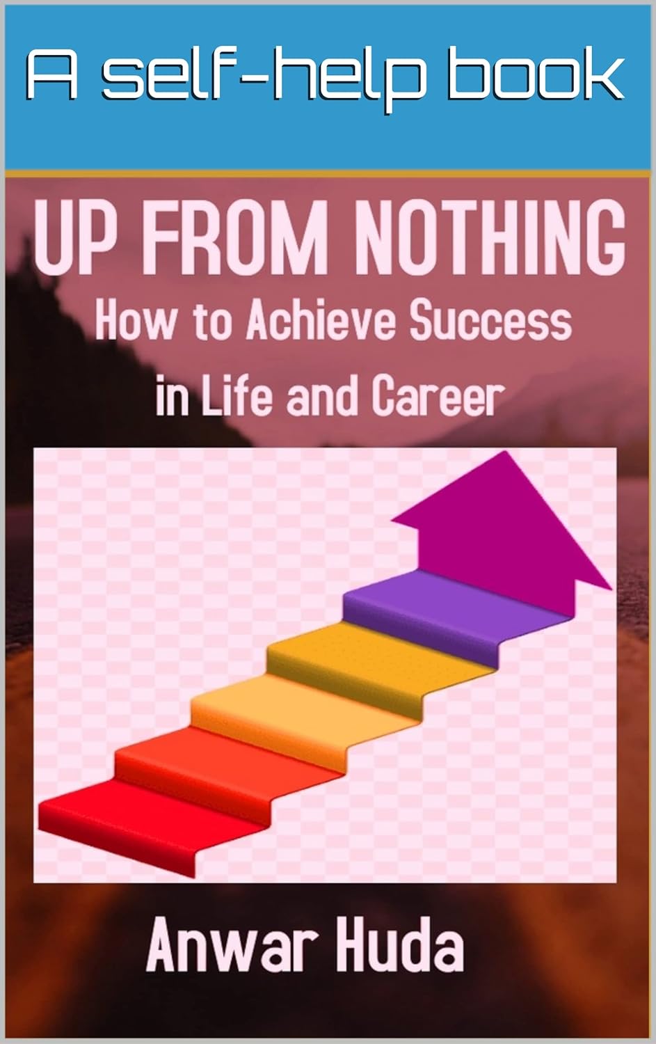 Up From Nothing: How to Achieve Success in Life and Career - Kindle ...