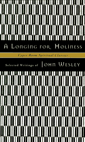A Longing for Holiness : Selected Writings of John Wesley (Upper Room ...
