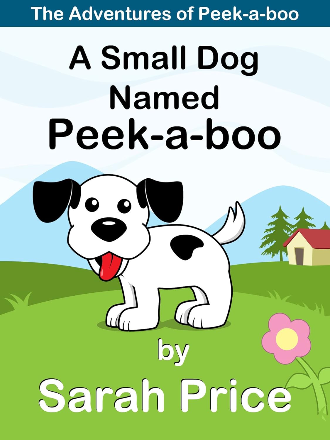 A Small Dog Named Peek-a-boo: The Adventures of a Family Dog Named Peek ...