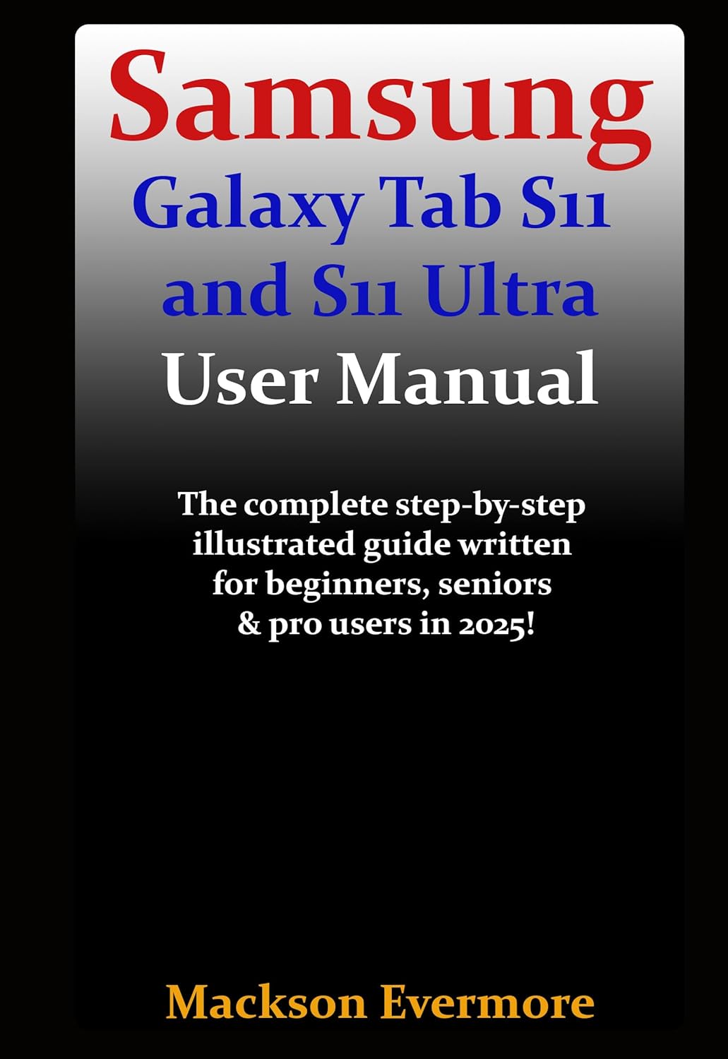 Samsung Galaxy Tab S11 and S11 Ultra User Manual: The complete step-by ...