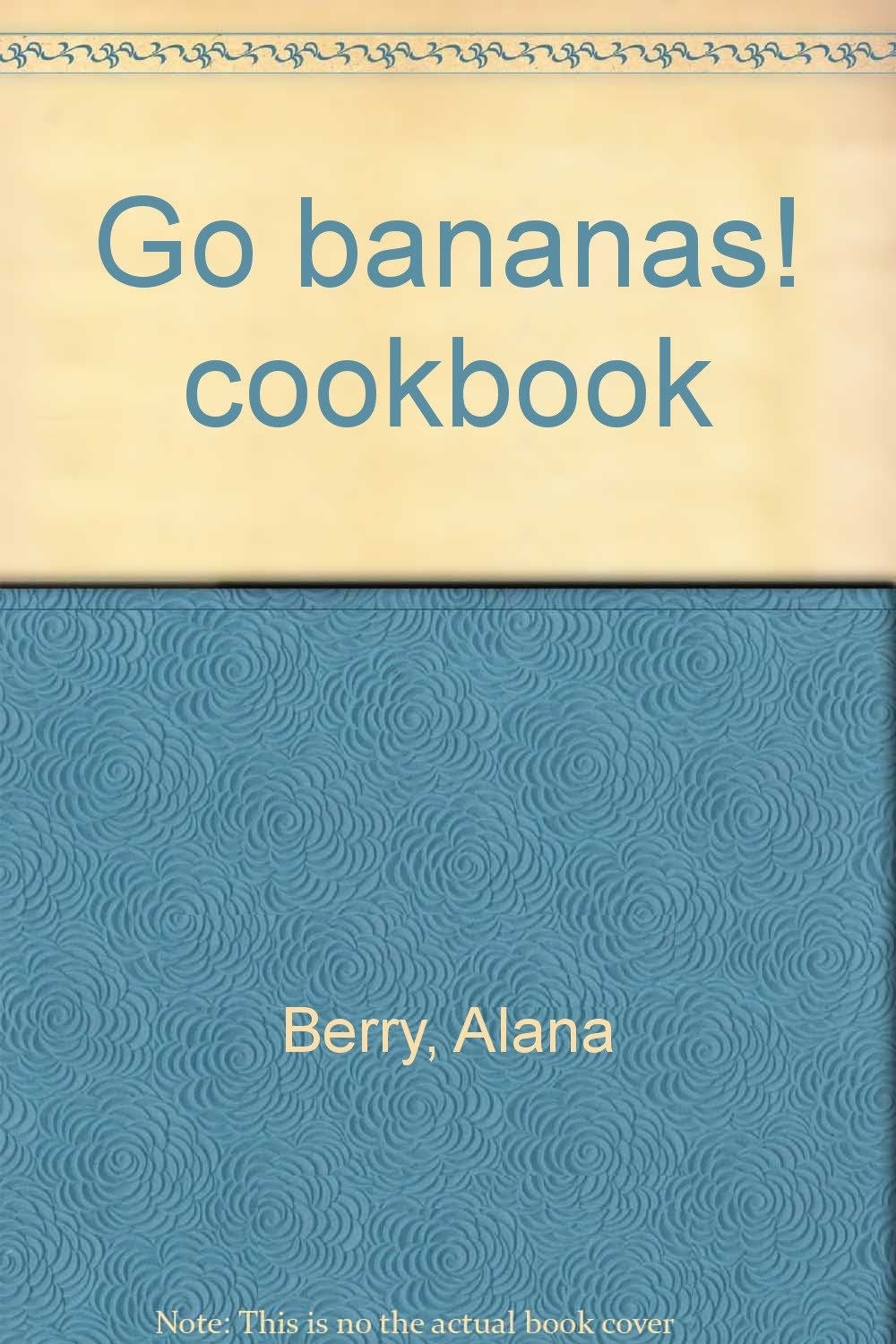 Go bananas! cookbook: Berry, Alana: Amazon.com: Books