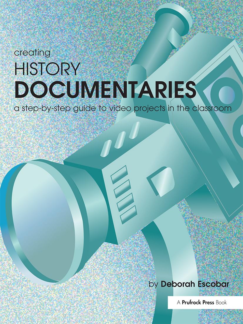 Amazon.com: Creating History Documentaries: A Step-By-Step Guide to Video Projects in the ...