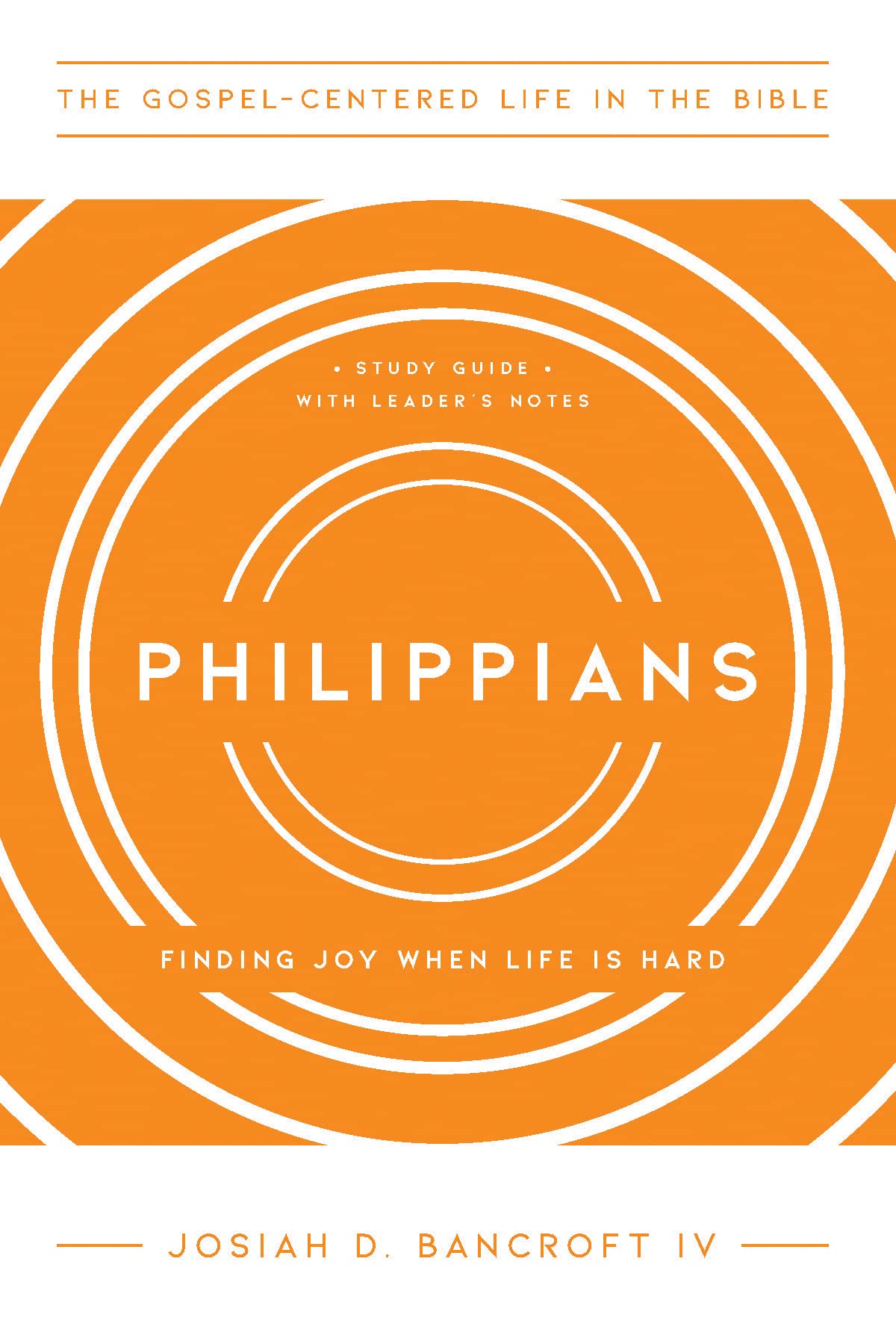 Philippians: Finding Joy When Life Is Hard (The Gospel-Centered Life in ...