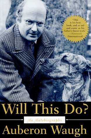 Will This Do?: The First Fifty Years of Auberon Waugh : an ...