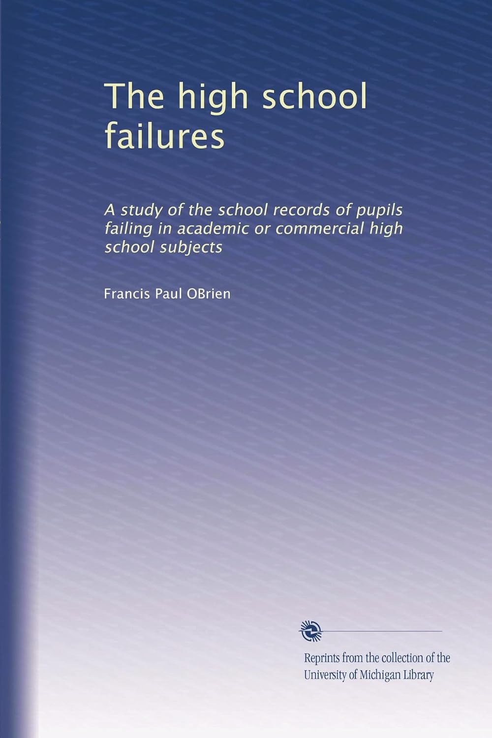 The high school failures: A study of the school records of pupils ...