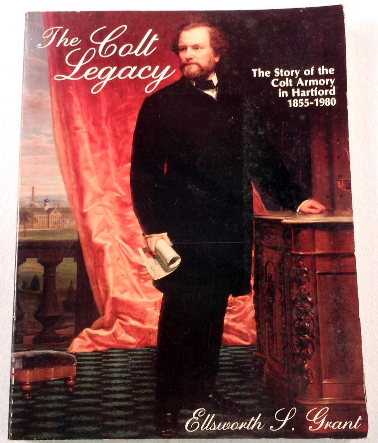 The Colt legacy: The Colt Armory in Hartford, 1855-1980: Grant ...