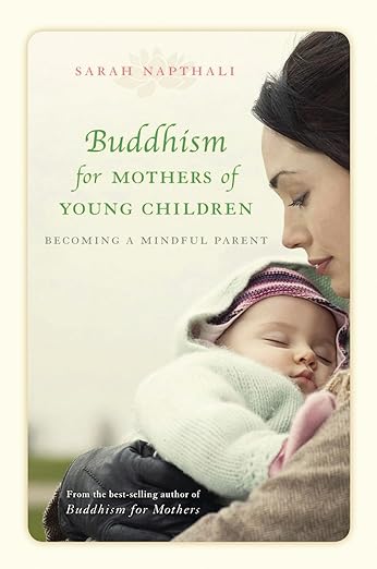 Buddhism for Mothers of Young Children: Becoming a Mindful Parent ...
