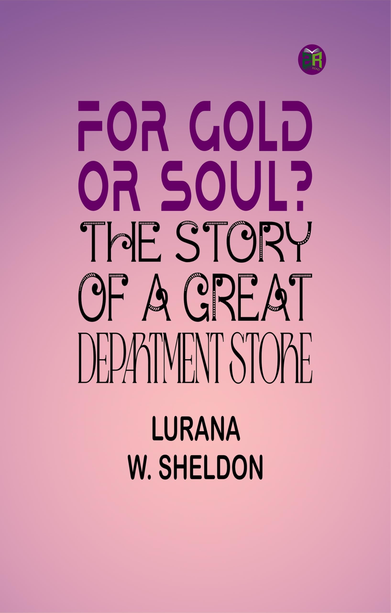 Buy For Gold or Soul? The Story of a Great Department Store Book Online ...