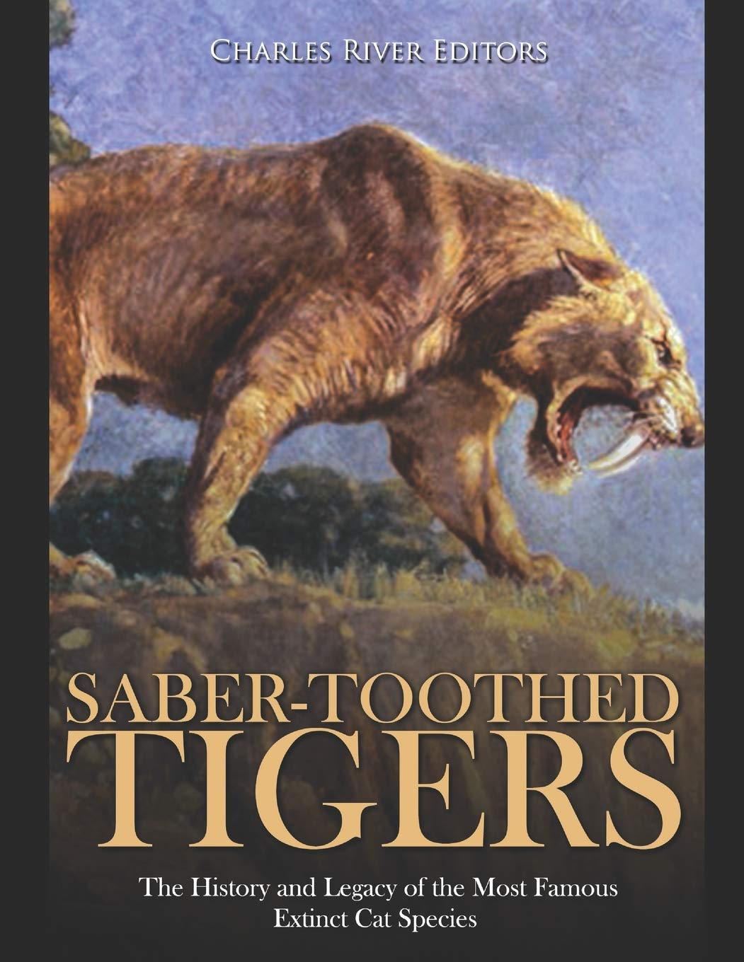 Saber-Toothed Tigers: The History and Legacy of the Most Famous Extinct ...