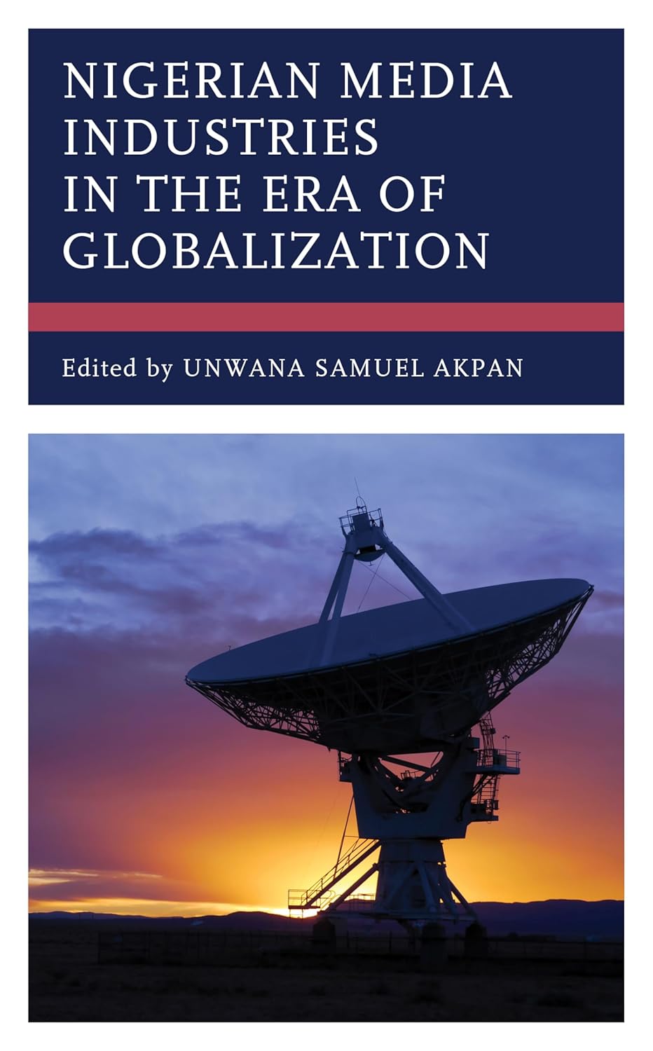 Nigerian Media Industries in the Era of Globalization: Akpan, Unwana ...