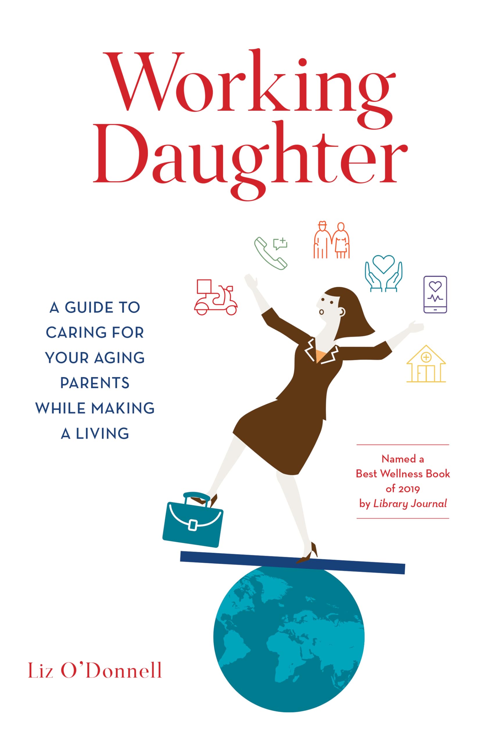 Working Daughter: A Guide to Caring for Your Aging Parents While Making ...