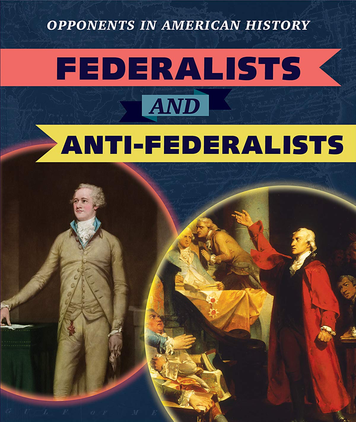 Federalists and Anti-Federalists (Opponents in American History ...