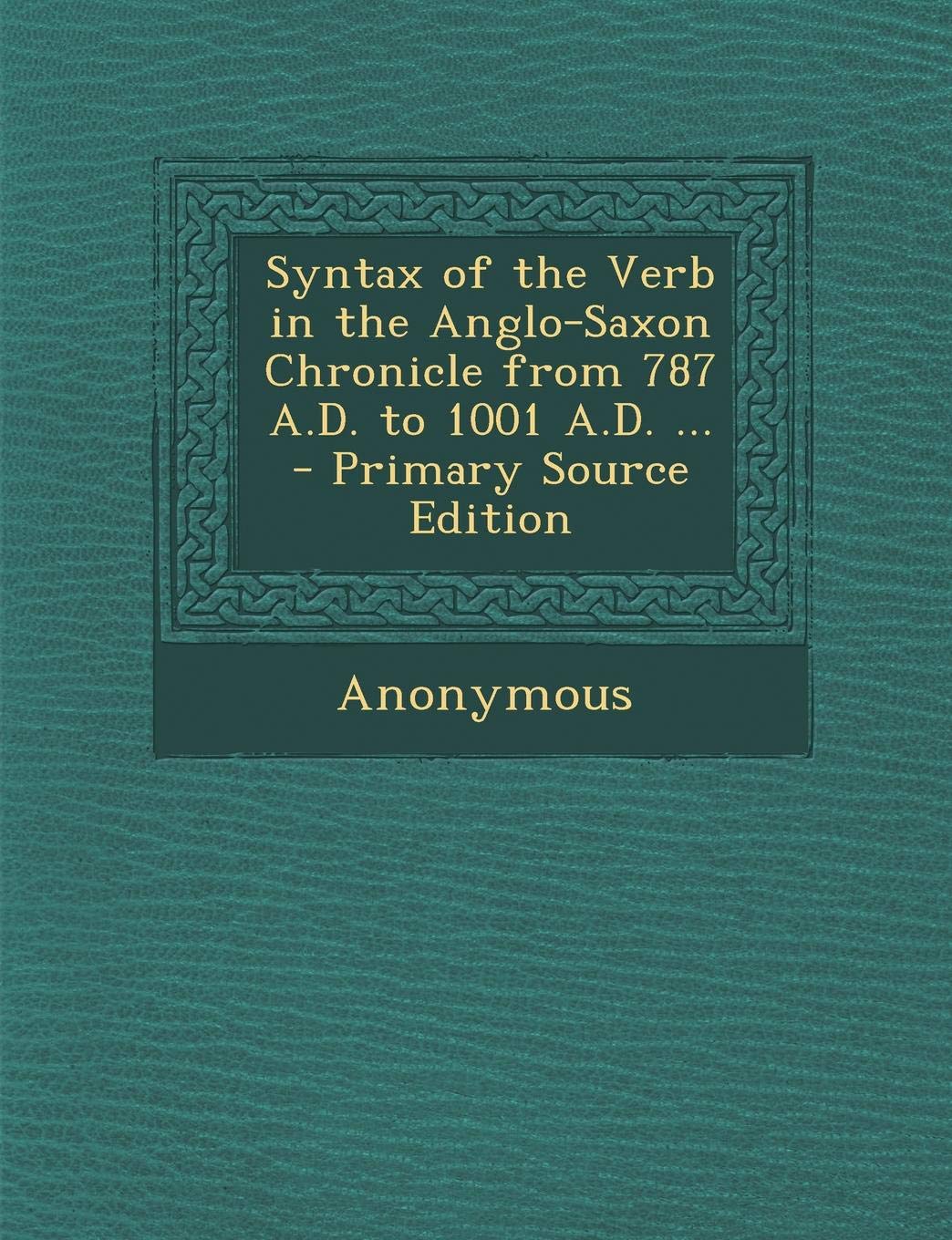 Amazon | Syntax of the Verb in the Anglo-Saxon Chronicle from 787 A.D ...