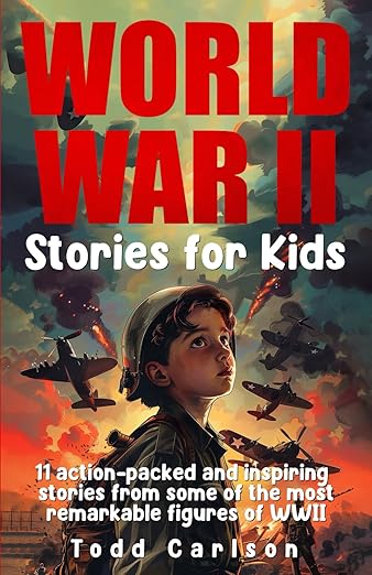 World War II Stories for Kids: 11 action-packed and inspiring stories ...