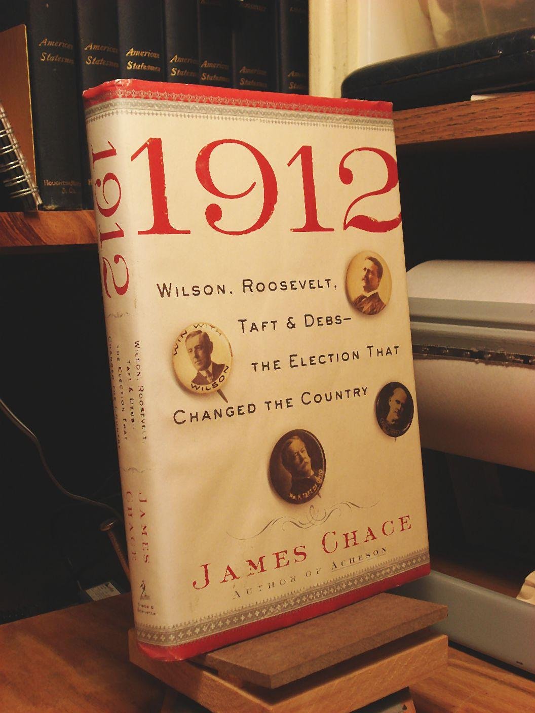 1912: Wilson, Roosevelt, Taft and Debs -The Election that Changed the ...