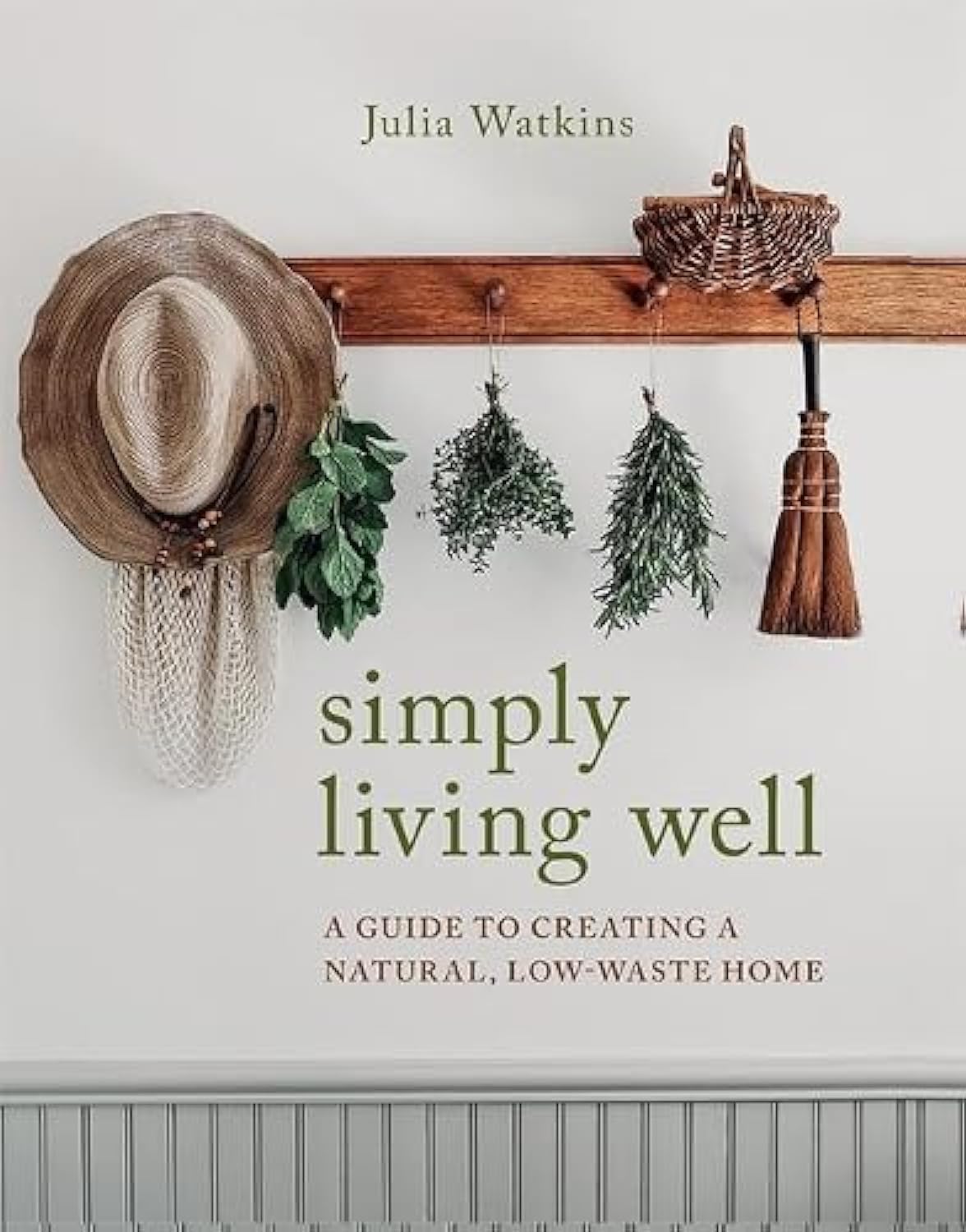 Simply Living Well: A Guide to Creating a Natural, Low-Waste Home : Watkins, Julia: Amazon.com ...