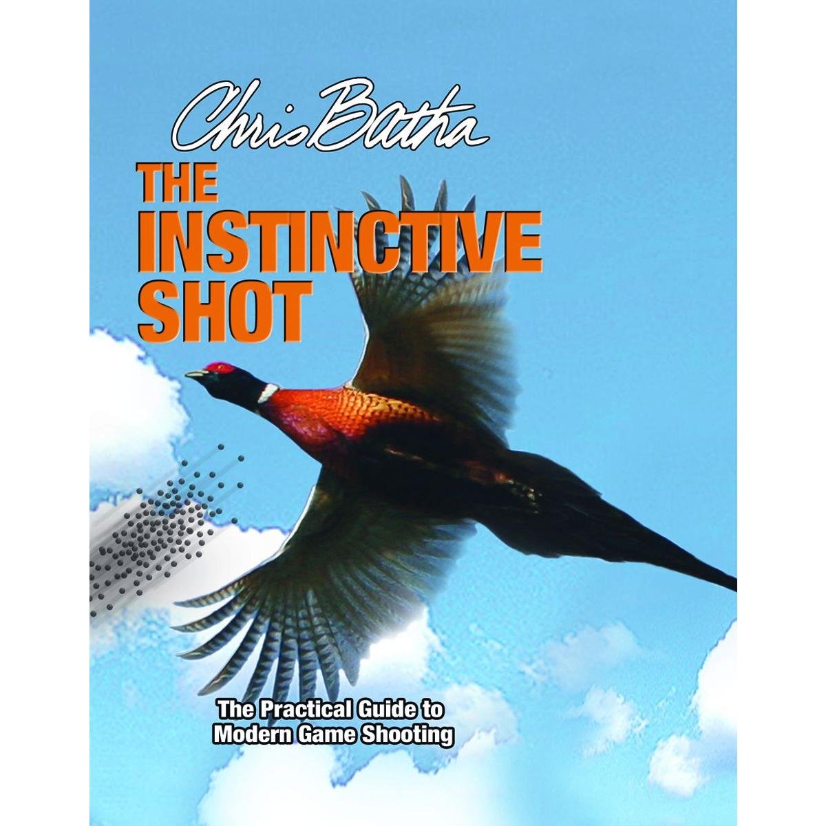 Buy The Instinctive Shot: The Practical Guide to Modern Game Shooting ...