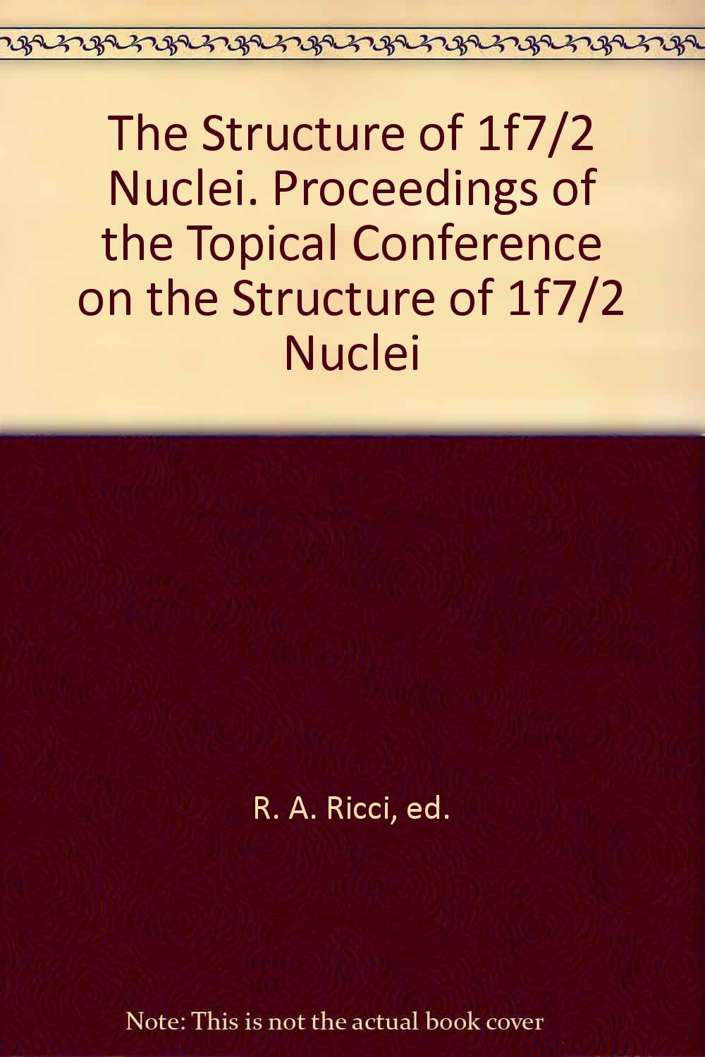 The Structure of 1f7/2 Nuclei.: R. A. Ricci, ed.: Amazon.com: Books