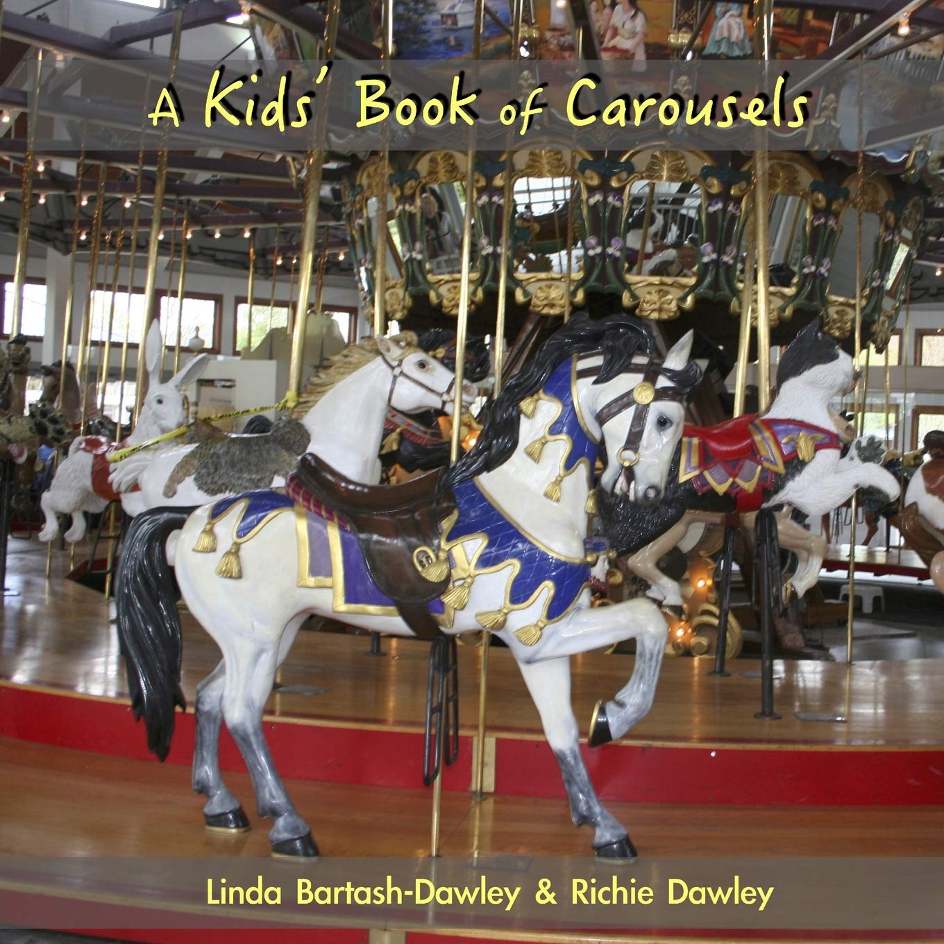 A Kids' Book of Carousels: Bartash-Dawley, Linda, Dawley, Richie ...
