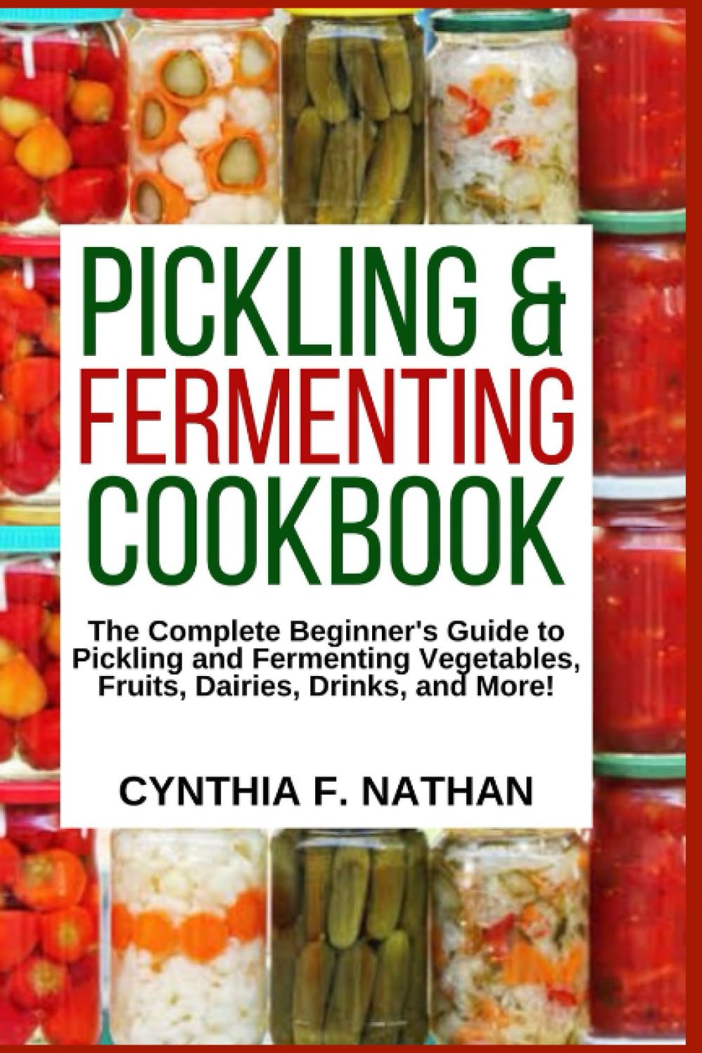 Pickled and Fermenting Cookbook: The Complete Beginner’s Guide to ...