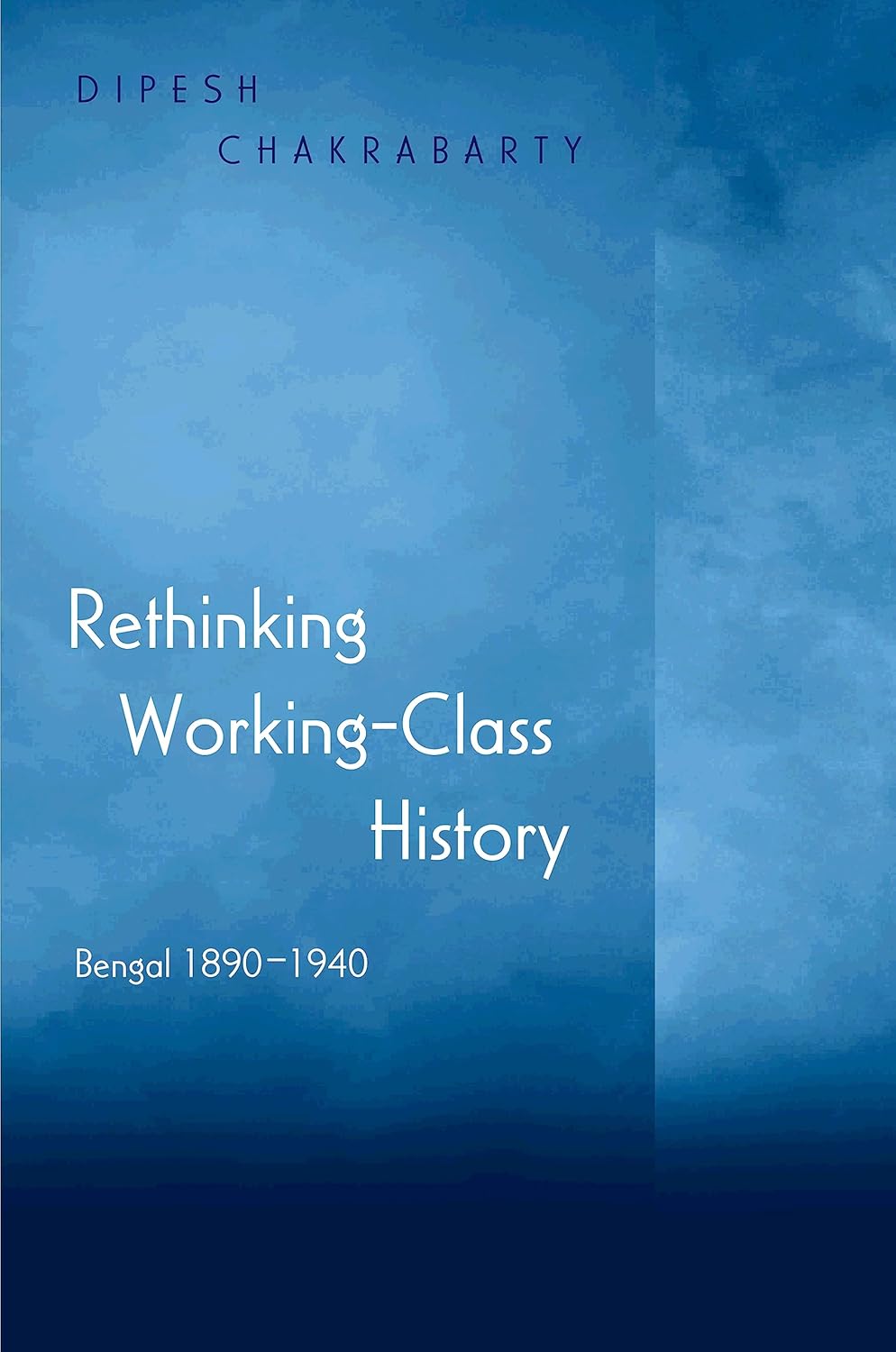 Rethinking Working-Class History: Bengal 1890-1940: Chakrabarty, Dipesh ...