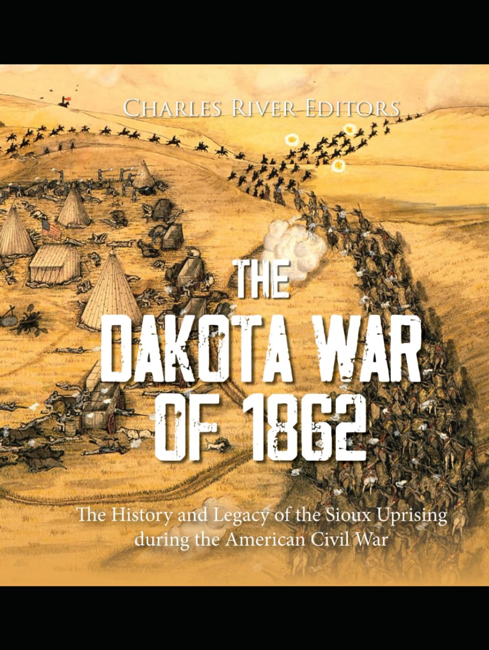 The Dakota War of 1862: The History and Legacy of the Sioux Uprising ...