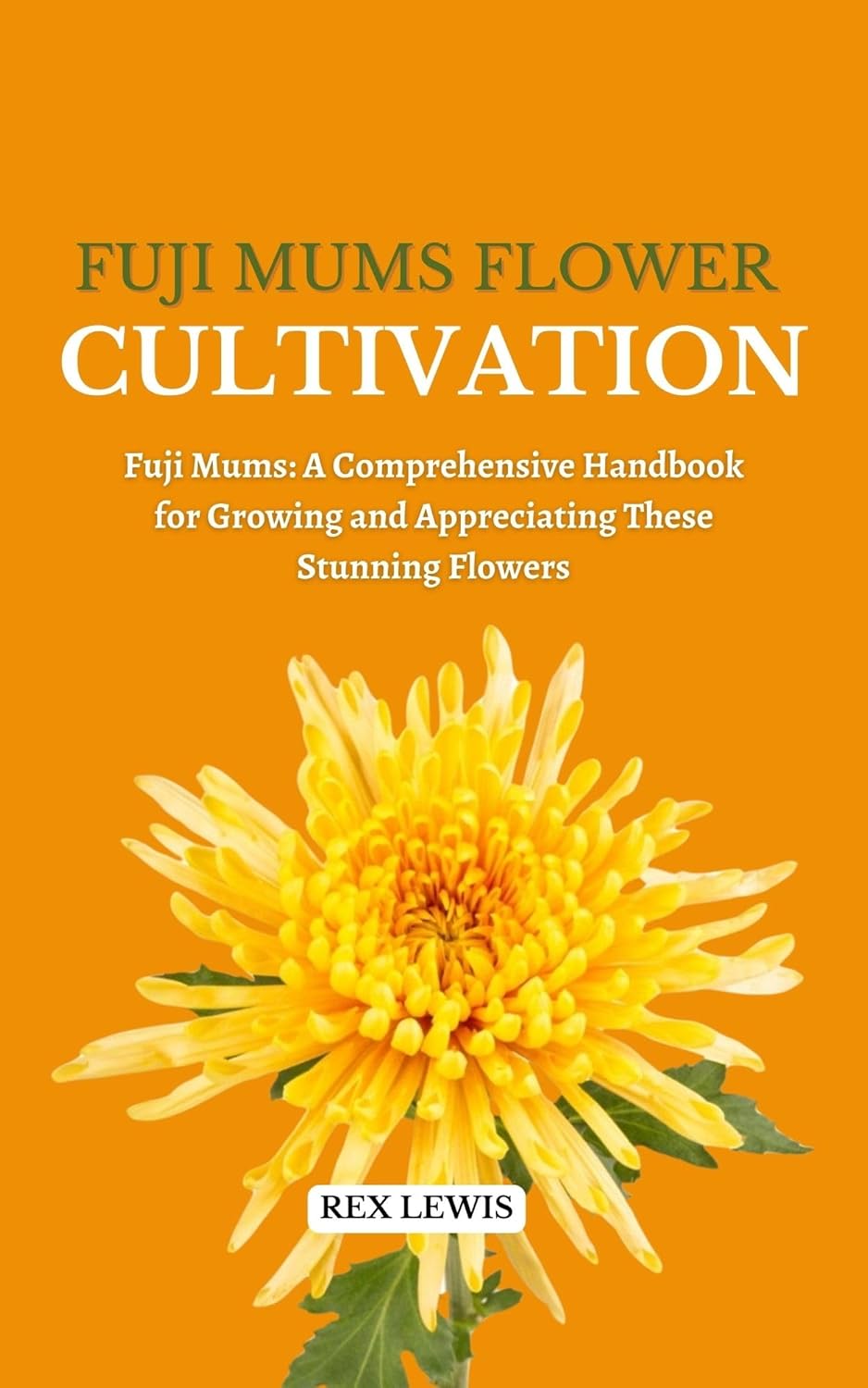 FUJI MUMS FLOWER CULTIVATION: Fuji Mums: A Comprehensive Handbook for ...